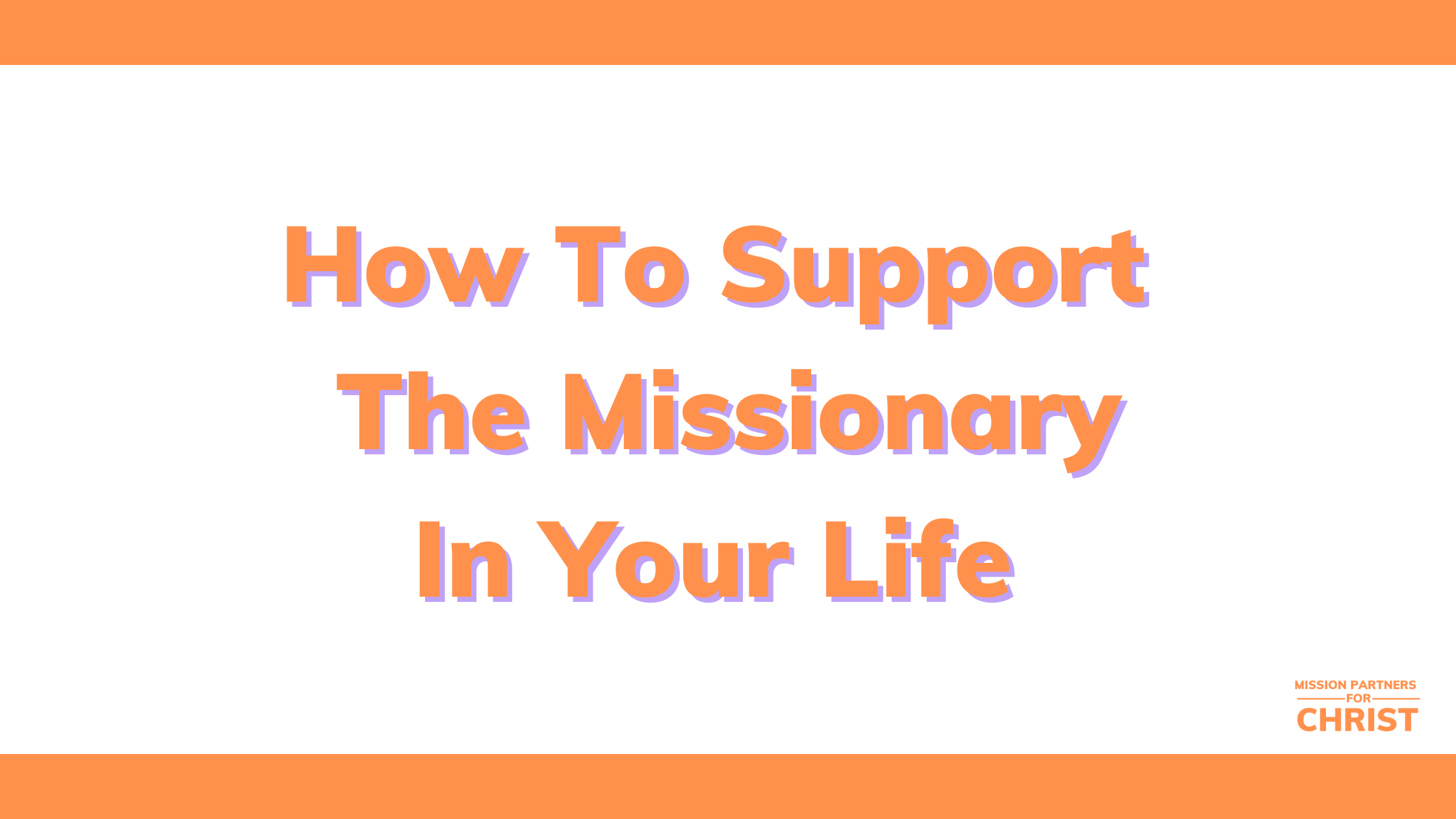 How To Support The Missionary In Your Life - Mission Partners For Christ